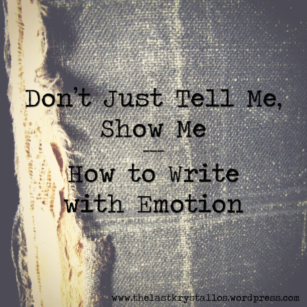 Don’t Just Tell Me, Show Me – How to Write with Emotion | The Last ...